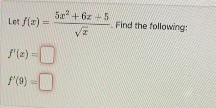 Solved Let f(x)=x5x2+6x+5. Find the following: f′(x)= f′(9)= | Chegg.com