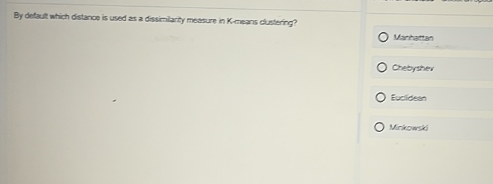 Solved By defaut which distance is used as a dissimilarity | Chegg.com