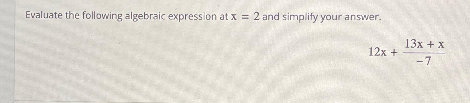 Solved Evaluate the following algebraic expression at x=2 | Chegg.com