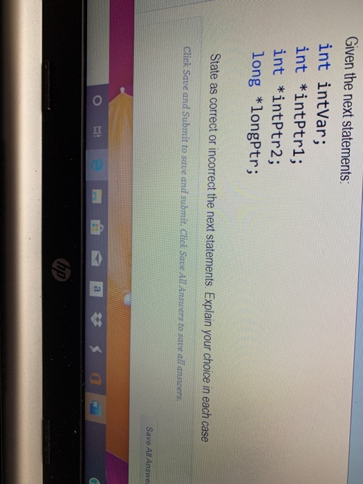 Solved Given the next statements: int intVar; int *intPtri; | Chegg.com