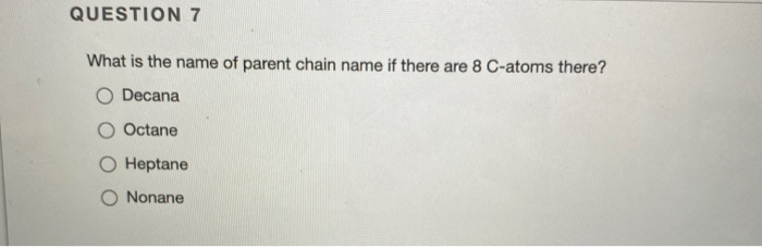 Solved QUESTION 7 What is the name of parent chain name if | Chegg.com