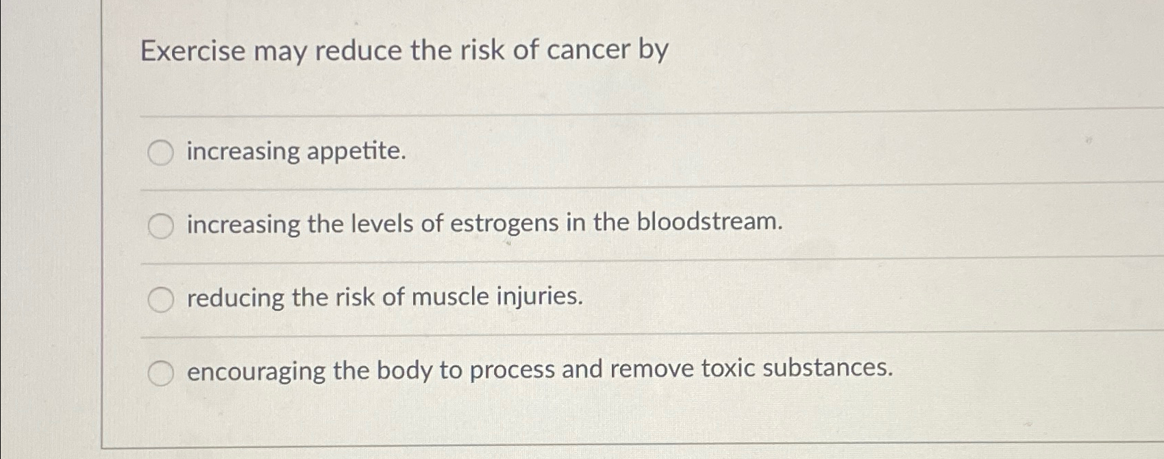 Solved Exercise may reduce the risk of cancer byincreasing | Chegg.com