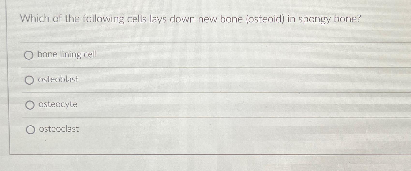 Solved Which of the following cells lays down new bone | Chegg.com