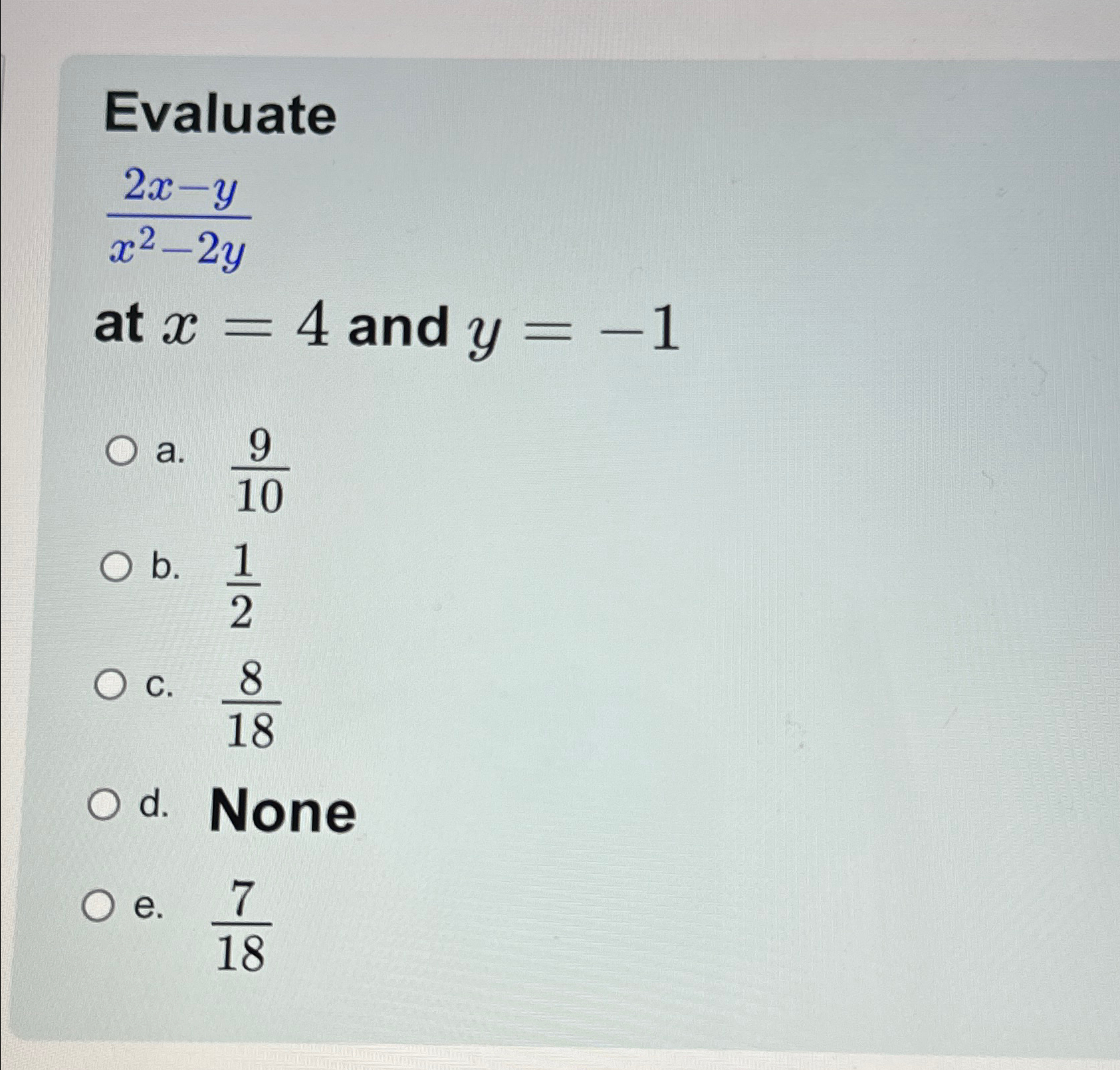 Solved Evaluate2x-yx2-2yat x=4 ﻿and y=-1a. 910b. 12c. 818d. | Chegg.com