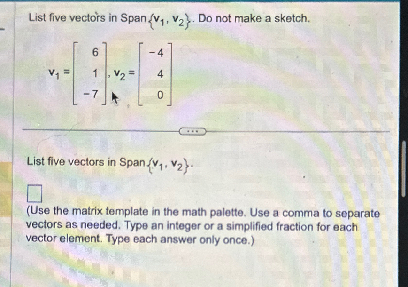 Solved List five vectors in Span{v1,v2}. ﻿Do not make a | Chegg.com