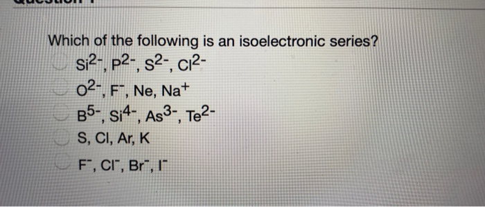 Solved Which of the following is an isoelectronic series? | Chegg.com