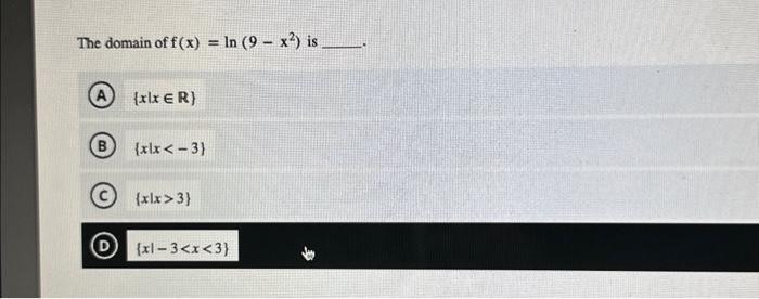 Solved The domain of f(x)=ln(9−x2) is {x∣x∈R} {x∣x