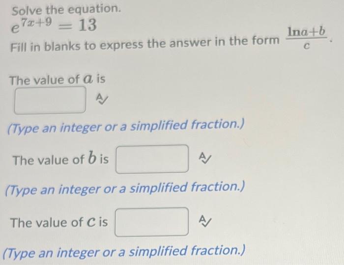 Solved Solve The Equation E7x 9 13 Fill In Blanks To