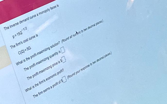 Solved The inverse denand curve a monopdy 13 ces 15 | Chegg.com