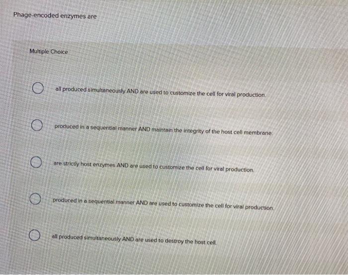 Solved Phage-encoded enzymes are Multiple Choice all | Chegg.com