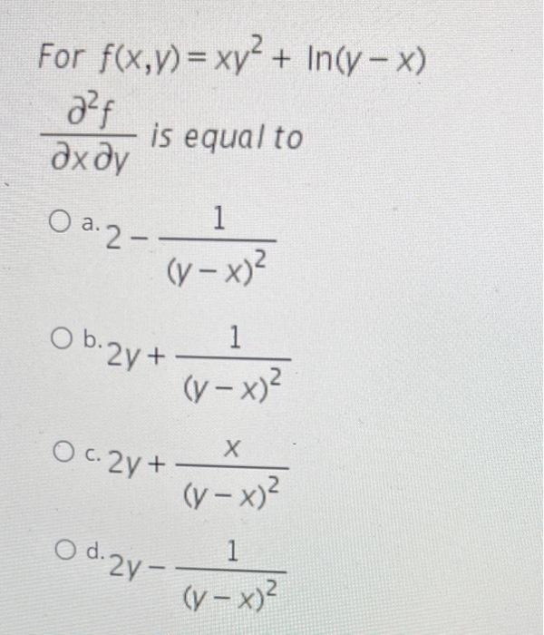 Solved For f(x,y)=xy2+ln(y−x) ∂x∂y∂2f is equal to a. | Chegg.com