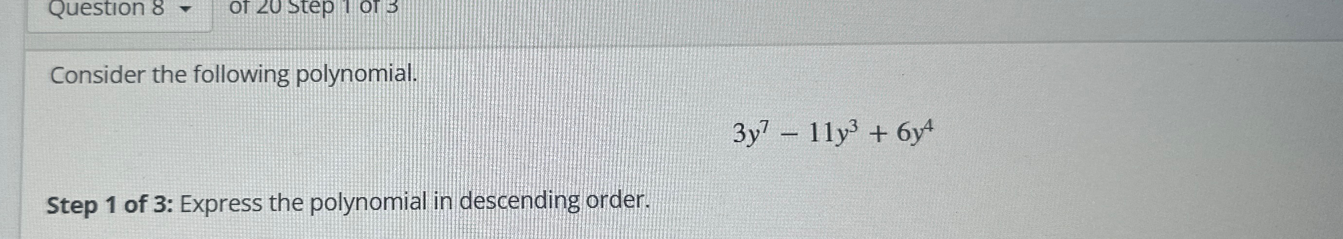 Solved Consider the following polynomial.3y7-11y3+6y4Step 1 | Chegg.com