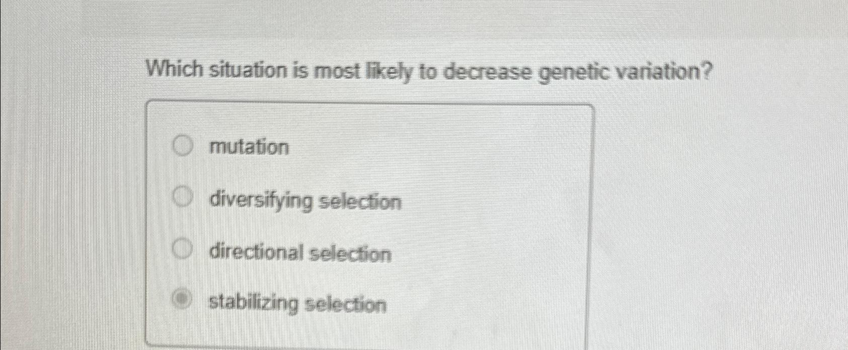Solved Which situation is most likely to decrease genetic | Chegg.com