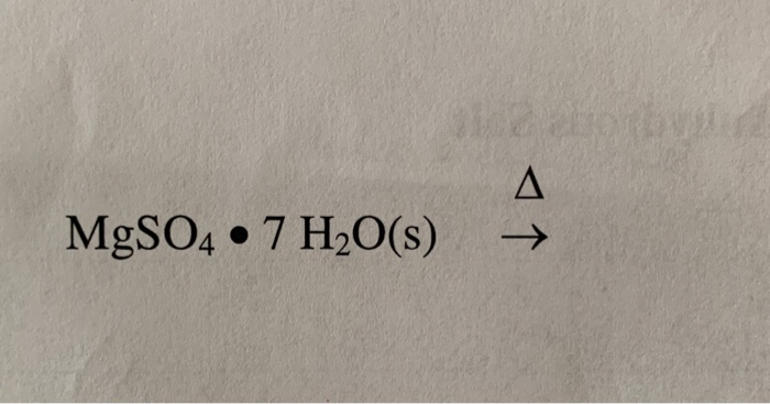 Solved Δ MgSO4 • 7 H2O(s) -> | Chegg.com