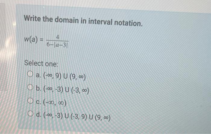 Solved Write the domain in interval notation. w(a)=6−∣a−3∣4 | Chegg.com