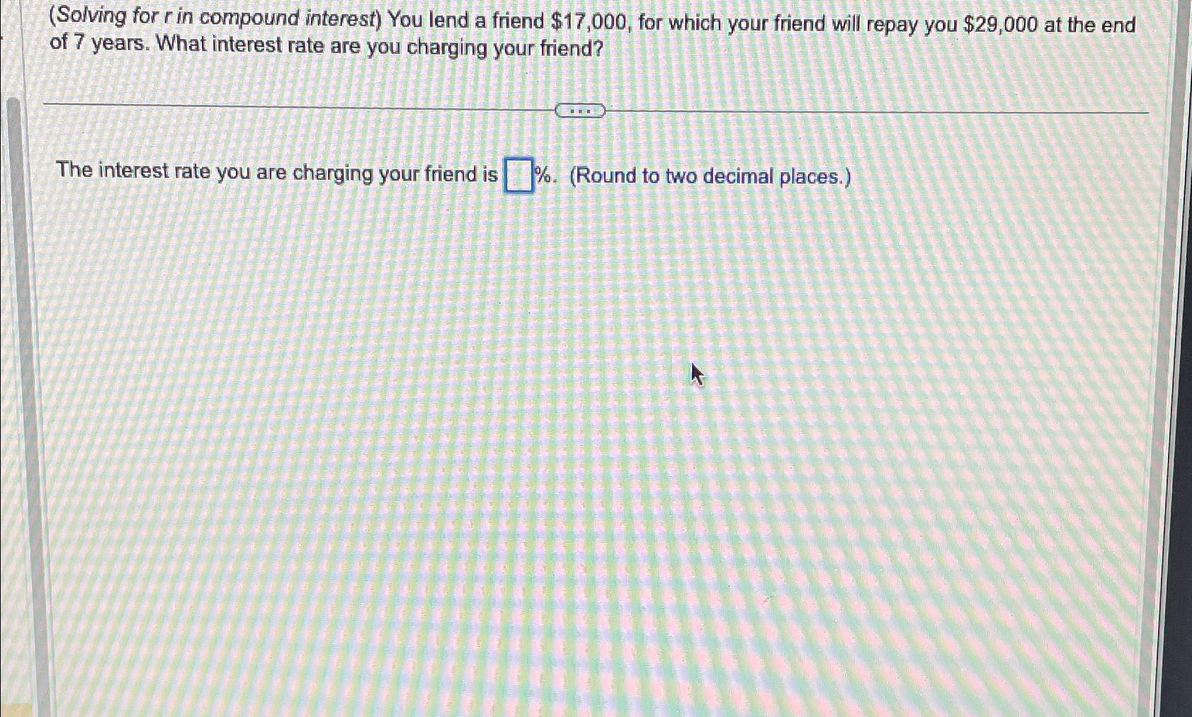 Solved (Solving for r ﻿in compound interest) ﻿You lend a | Chegg.com