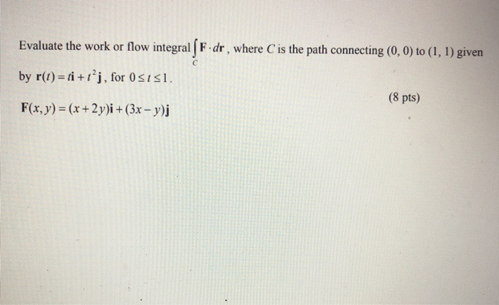 Solved Evaluate the work or flow integral F.dr, where is the | Chegg.com