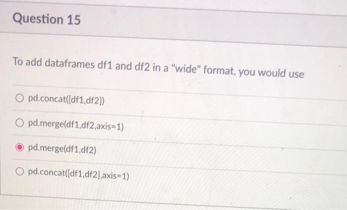 Solved Question 15 To add dataframes df1 and df2 in a "wide" | Chegg.com