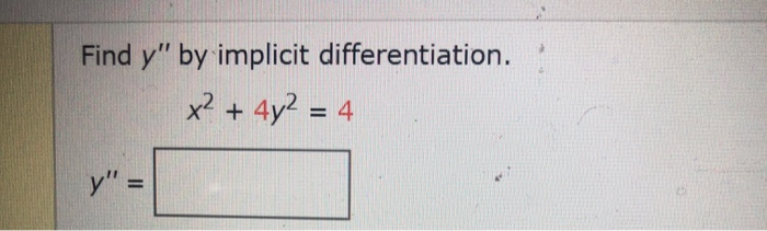 Solved Find y" by implicit differentiation. x2 + 4y2 = 4 y": | Chegg.com