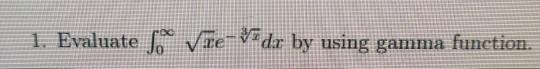 Solved 1. Evaluate Som Vre-Vida by using gamma function. | Chegg.com
