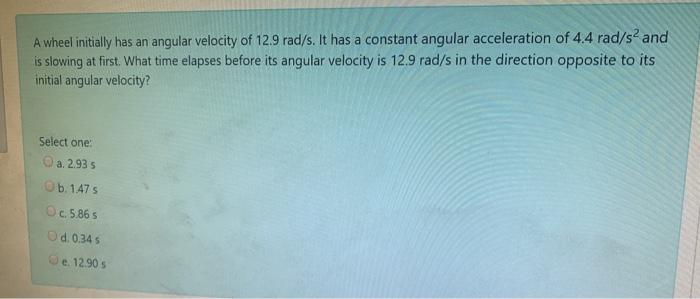 Solved A wheel initially has an angular velocity of 12.9 | Chegg.com