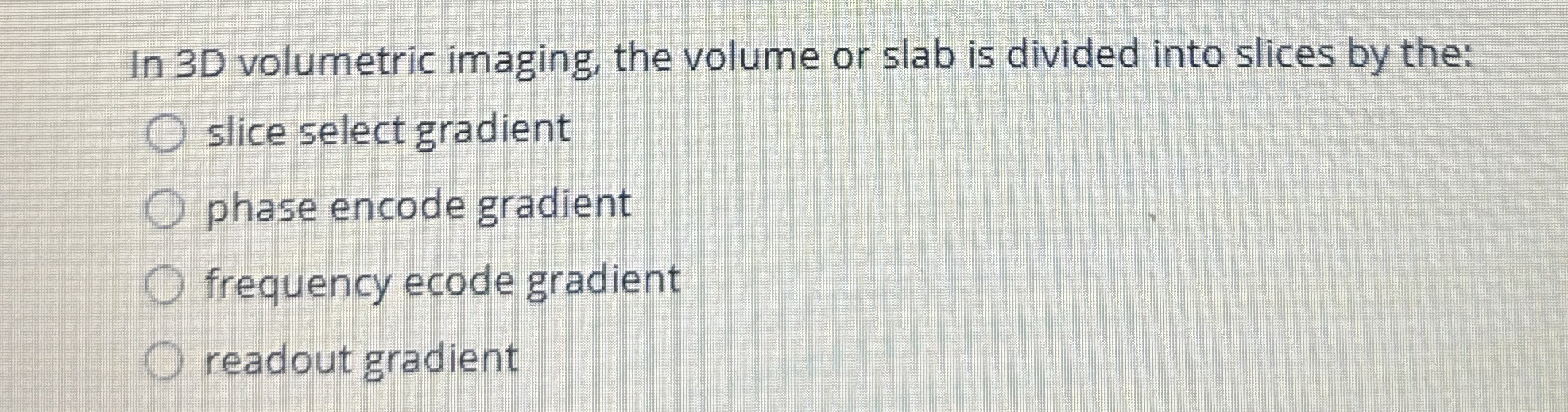 Solved In 3D volumetric imaging, the volume or slab is | Chegg.com
