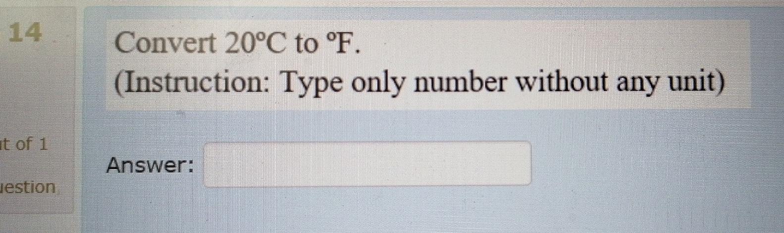 Solved 14 Convert 20°C to 'F. (Instruction: Type only number | Chegg.com