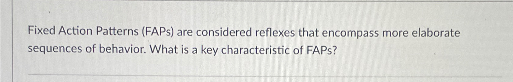 Solved Fixed Action Patterns (FAPs) ﻿are considered reflexes | Chegg.com