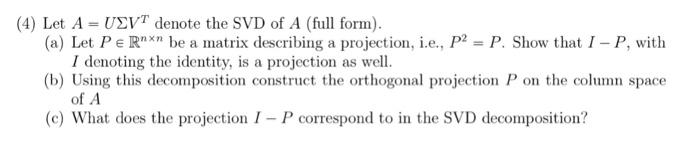 Solved (4) Let A=UΣVT denote the SVD of A (full form). (a) | Chegg.com