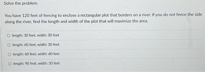 You have 120 feet of fencing to enclose a rectangular | Chegg.com