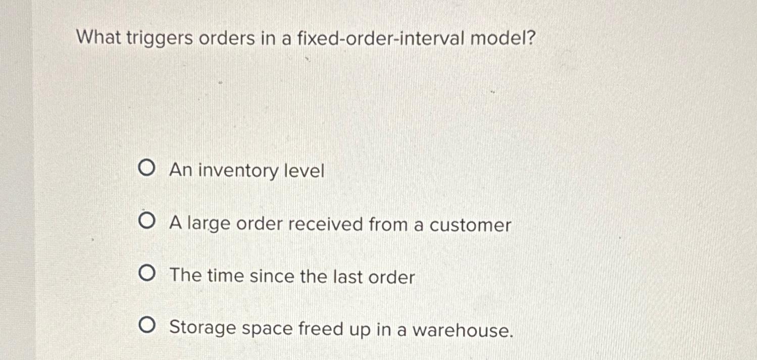 Solved What triggers orders in a fixed-order-interval | Chegg.com
