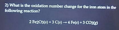 Solved What is the oxidation number change for the iron atom | Chegg.com