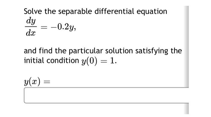 Solved Solve the separable differential equation dy -0.2y, | Chegg.com