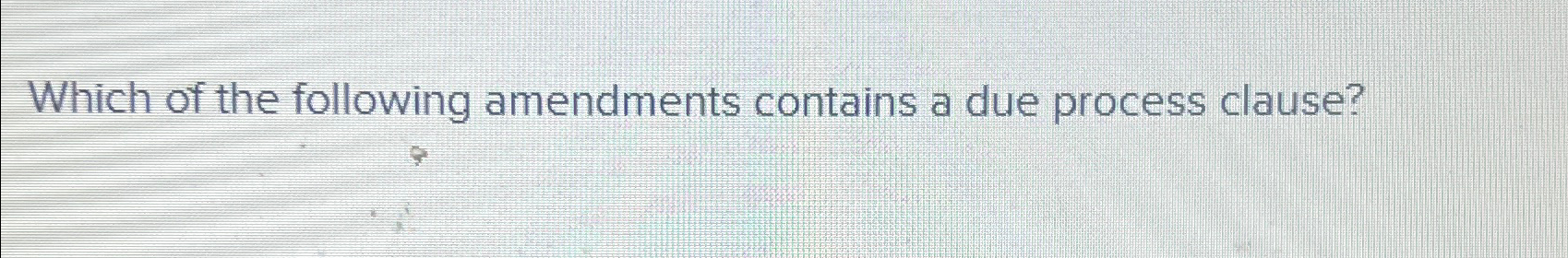 Solved Which of the following amendments contains a due | Chegg.com