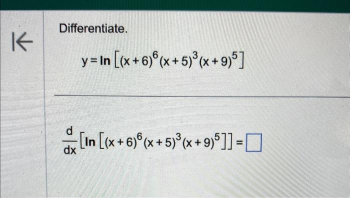 Solved Differentiate. y=ln[(x+6)6(x+5)3(x+9)5] | Chegg.com