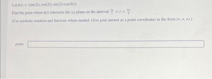 Solved Let r(t)= sin(2t),cos(2t),sin(2t)cos(4t) . Find the | Chegg.com
