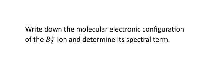 Solved Write down the molecular electronic configuration of | Chegg.com