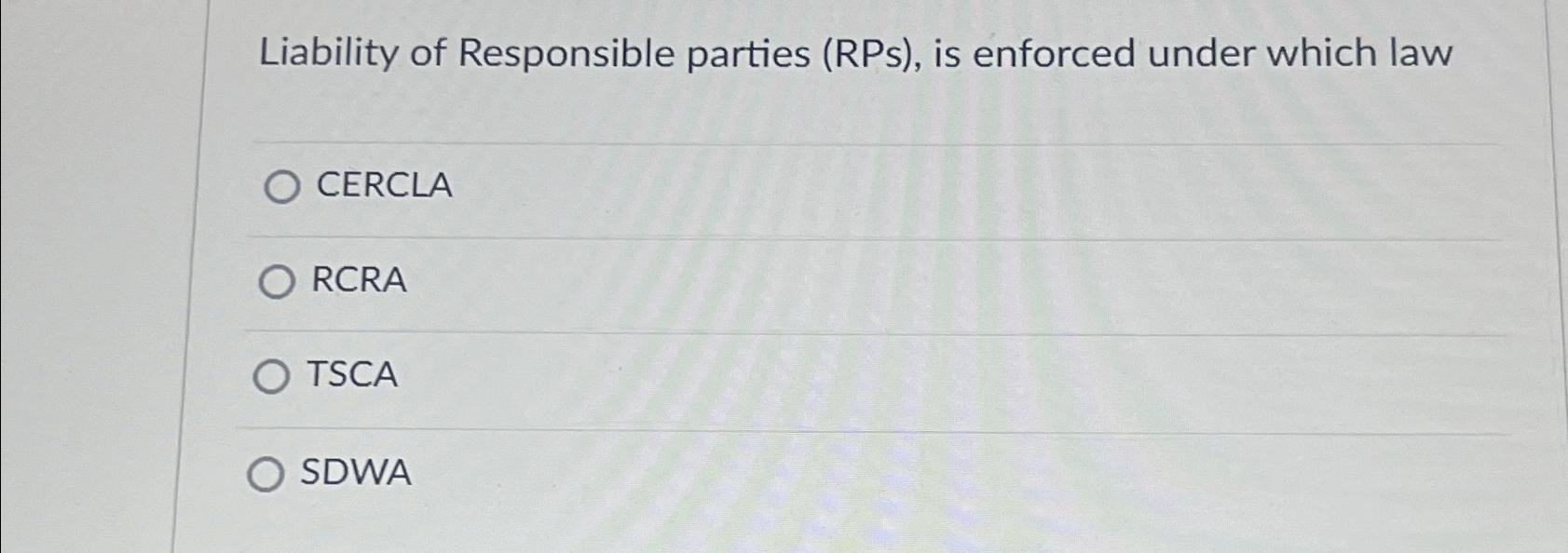 Solved Liability of Responsible parties (RPs), ﻿is enforced | Chegg.com