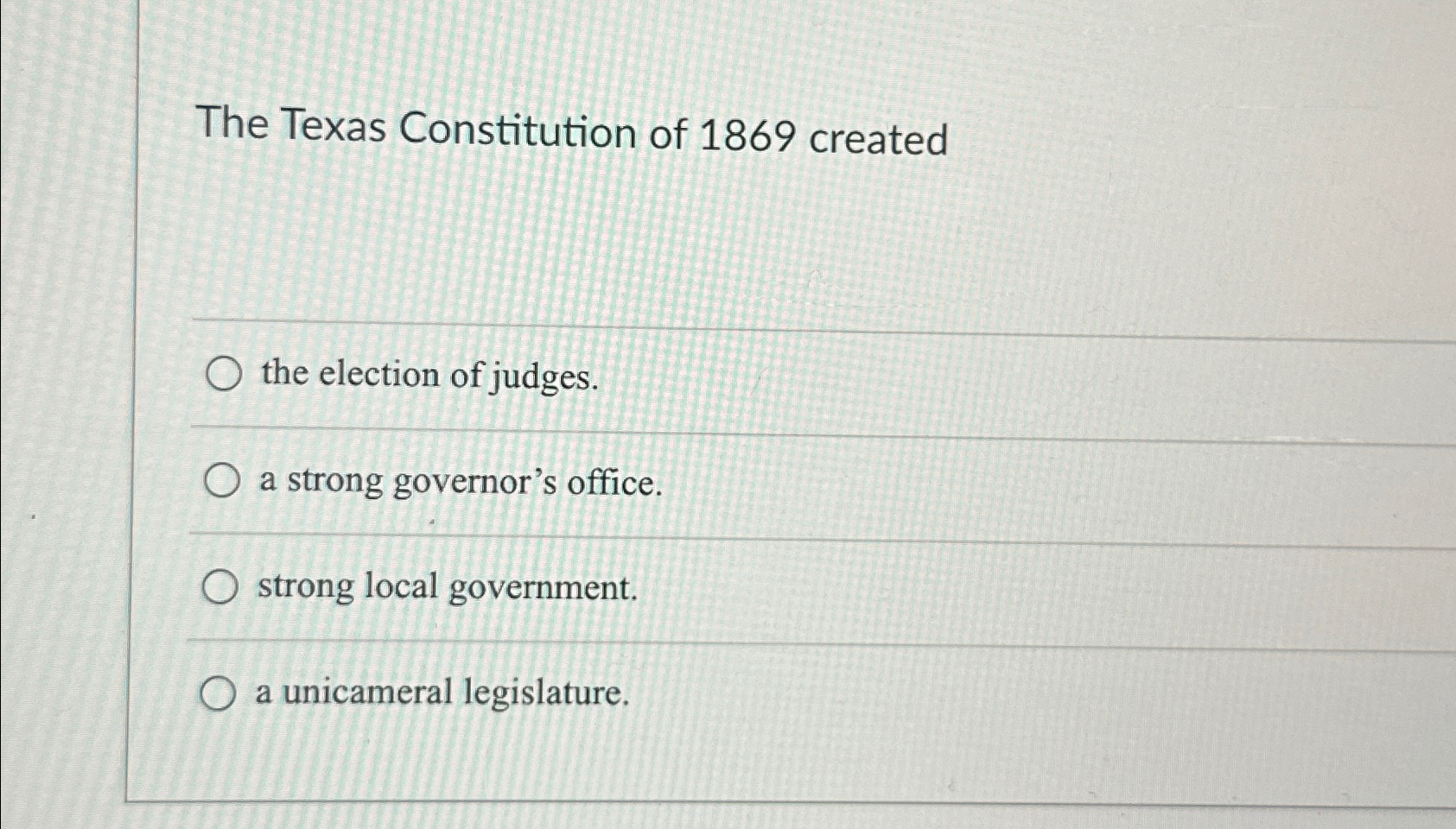 Solved The Texas Constitution of 1869 ﻿createdthe election | Chegg.com