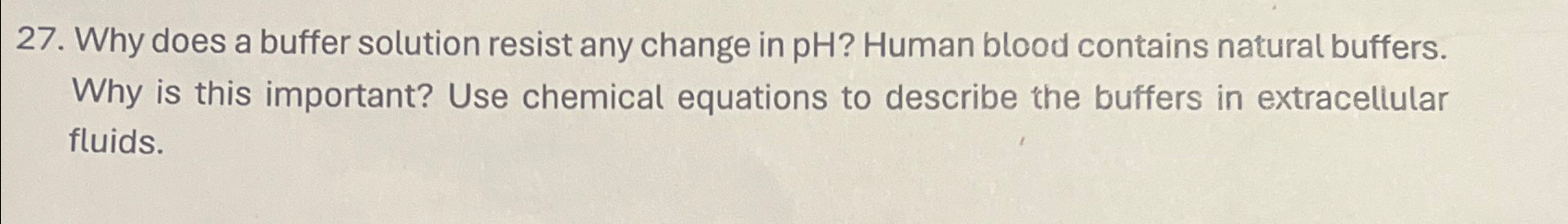 Solved Why does a buffer solution resist any change in pH ? | Chegg.com