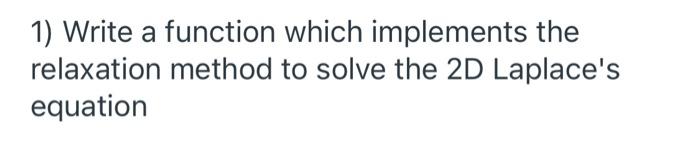 Solved 1) Write a function which implements the relaxation | Chegg.com