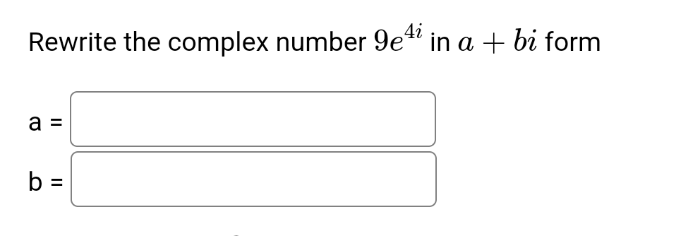 Solved Rewrite the complex number 9e4i ﻿in a+bi ﻿forma=b= | Chegg.com
