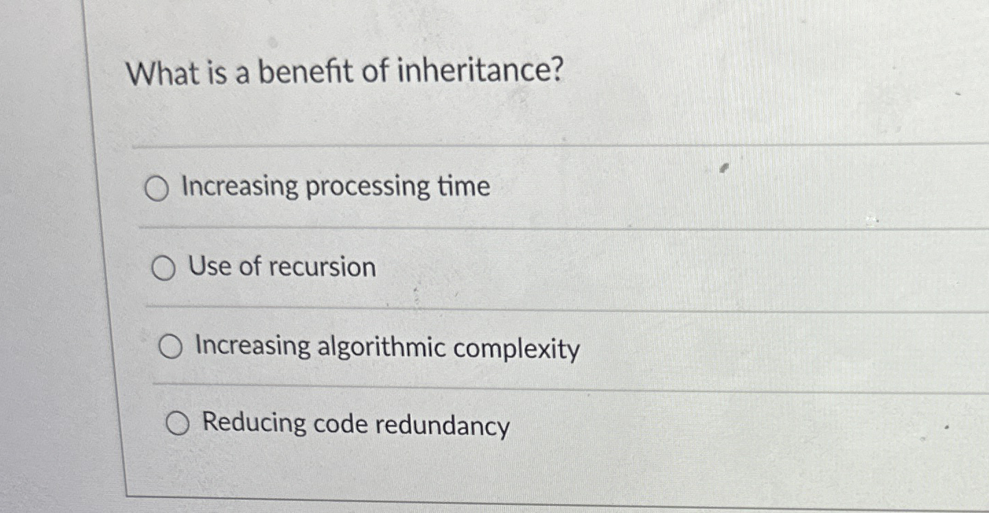 Solved What is a benefit of inheritance?Increasing | Chegg.com