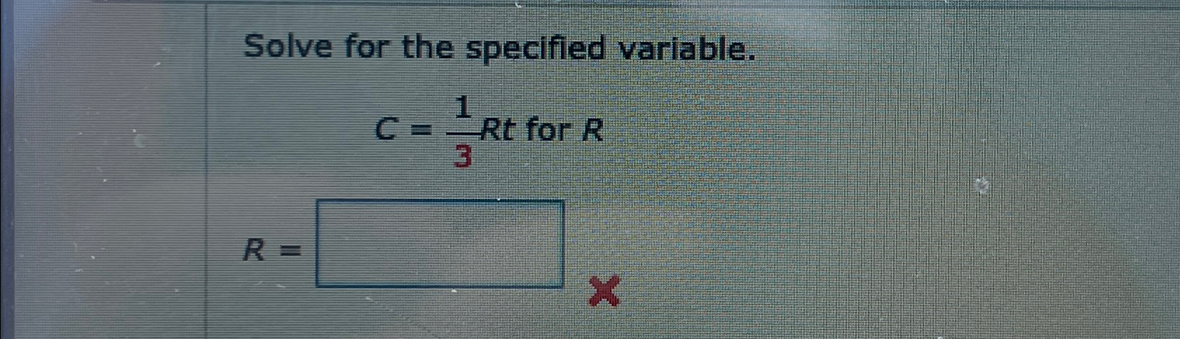 Solved Solve for the specified variable.C=13Rt ﻿for R | Chegg.com