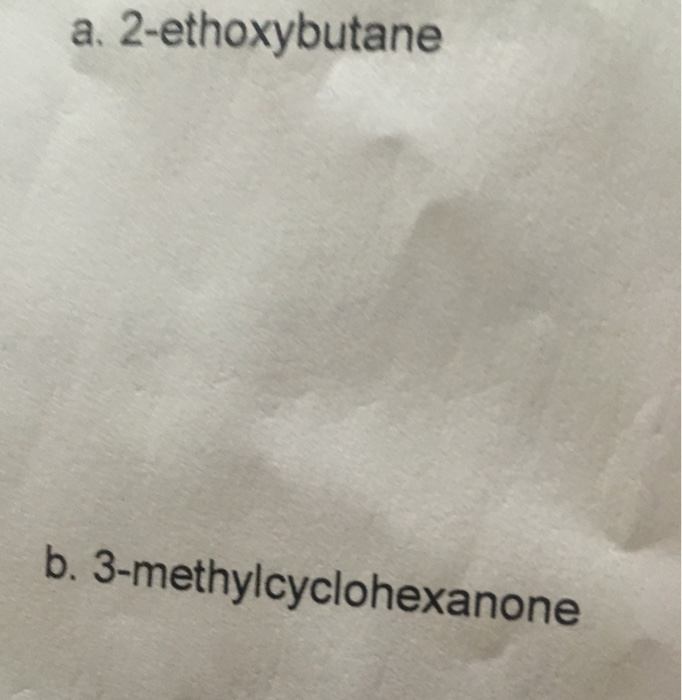 Solved a 2-ethoxybutane b. 3-methylcyclohexanone C. | Chegg.com