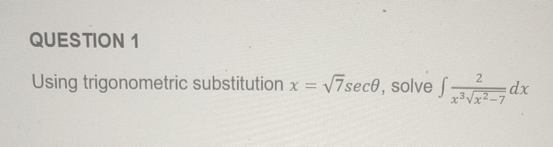 Solved Using trigonometric substitution x=7secθ, solve | Chegg.com