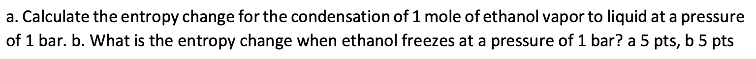a. ﻿Calculate the entropy change for the condensation | Chegg.com