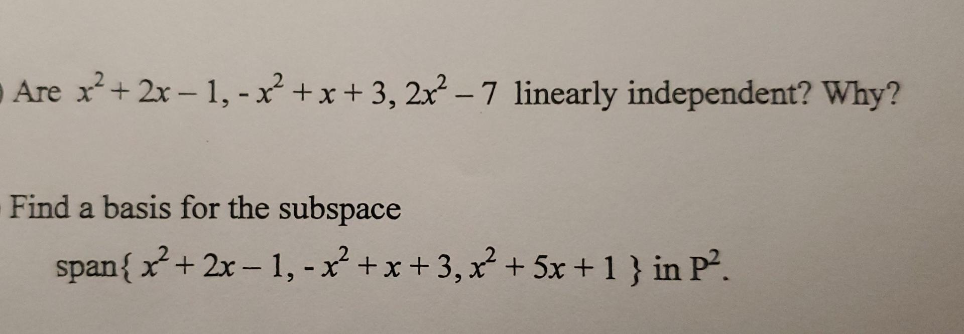 Solved Are x2+2x−1,−x2+x+3,2x2−7 linearly independent? Why? | Chegg.com