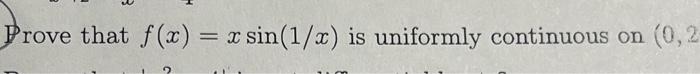 Solved Prove that f(x) = x sin(1/x) is uniformly continuous | Chegg.com