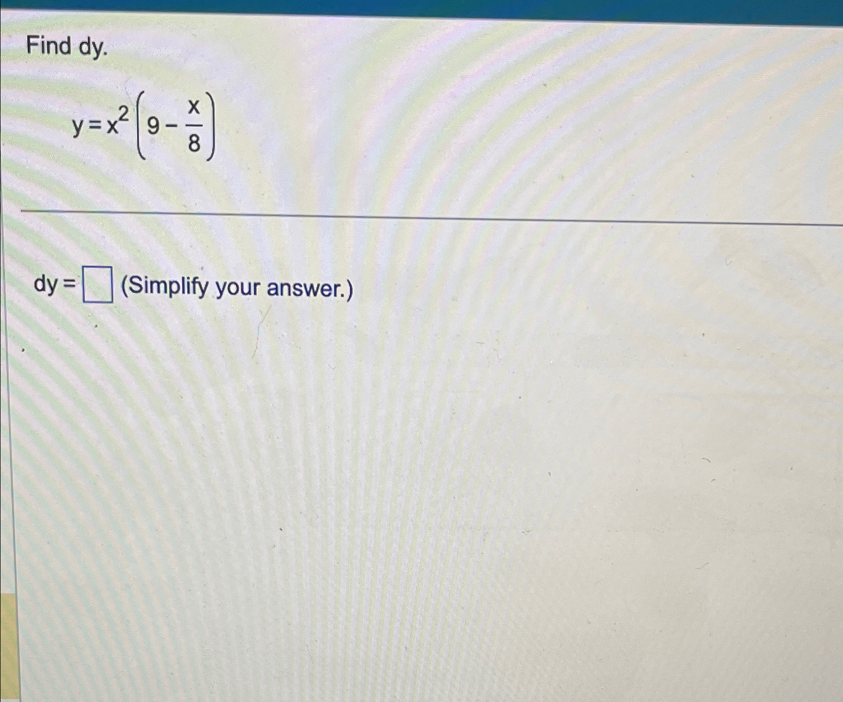 Solved Find dy.y=x2(9-x8)dy= (Simplify your answer.) | Chegg.com